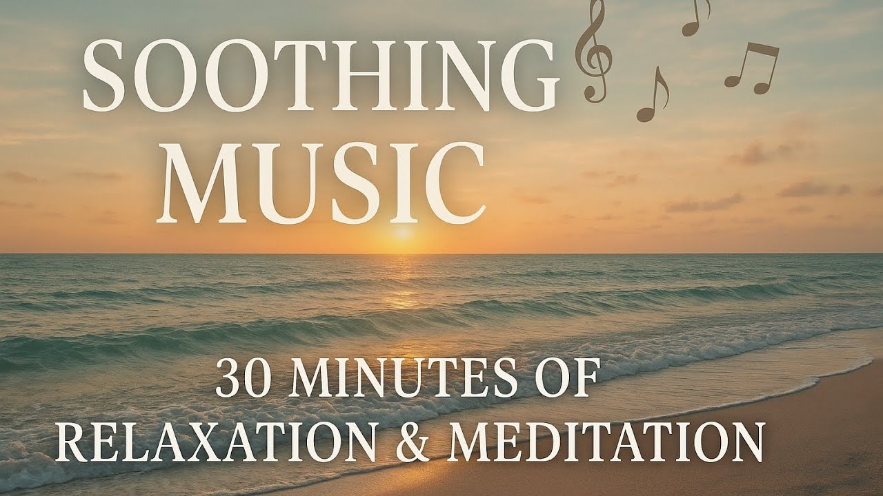 30 Minutes of Soothing Music | Relaxing Background Music for Stress ...