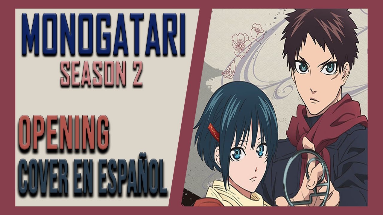 Mononogatari 2nd Season OPENING COVER EN ESPAÑOL - YouTube