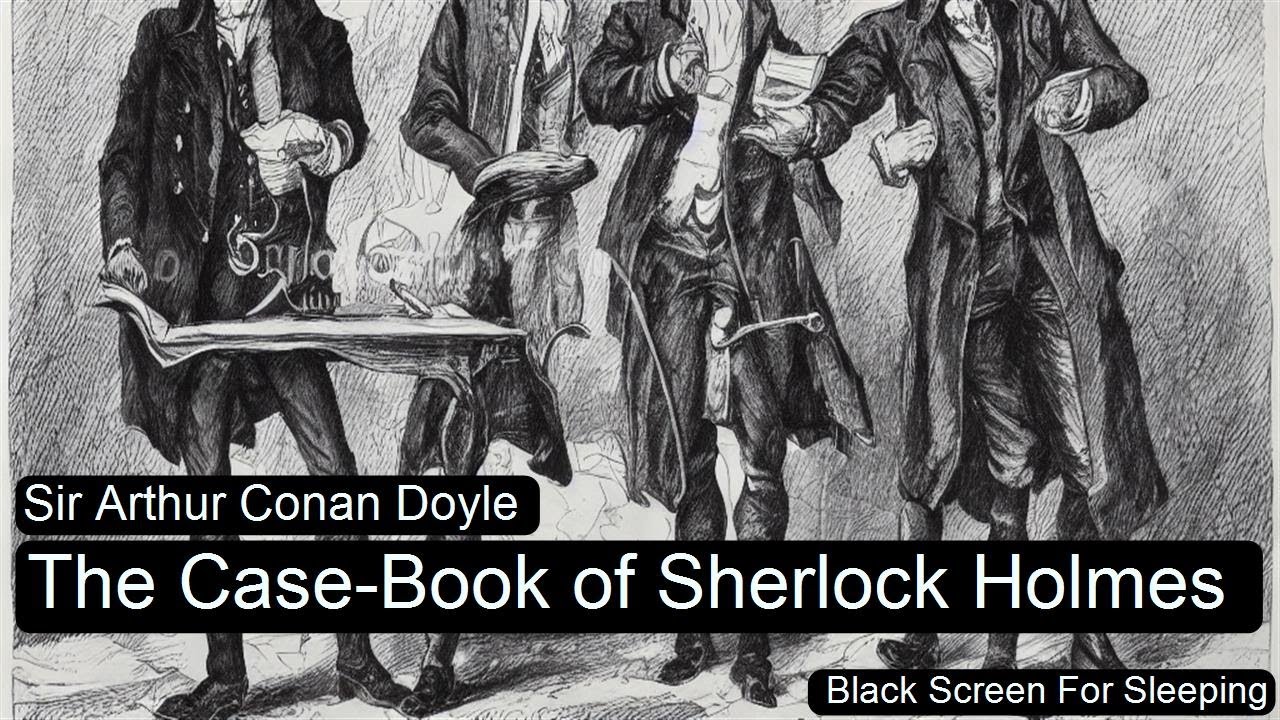 The Case-Book of Sherlock Holmes by Sir Arthur Conan Doyle Black Screen ...