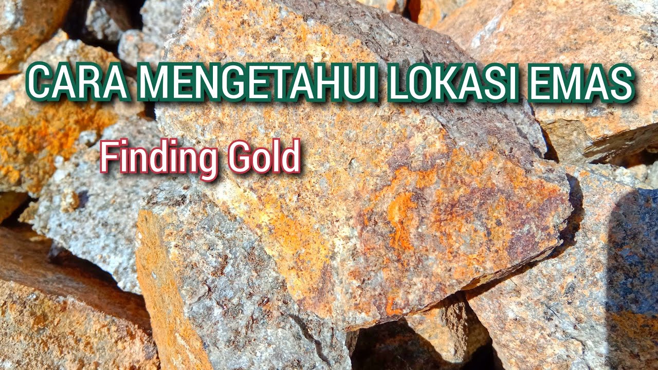 Cara Mengetahui dan Mencari Lokasi Endapan Emas,belajar tambang emas ...