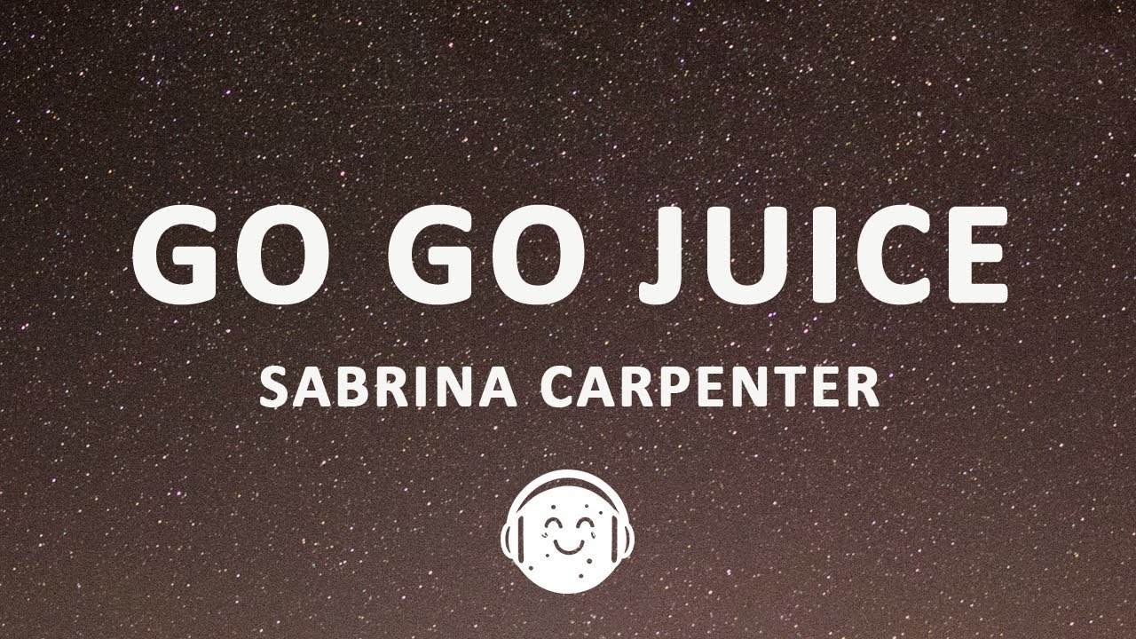 Sabrina Carpenter - Go Go Juice (Lyrics) - YouTube