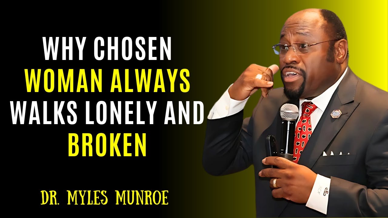 Dr.Myles Munroe: Why Chosen Women Walk Lonely & Broken – A Life ...