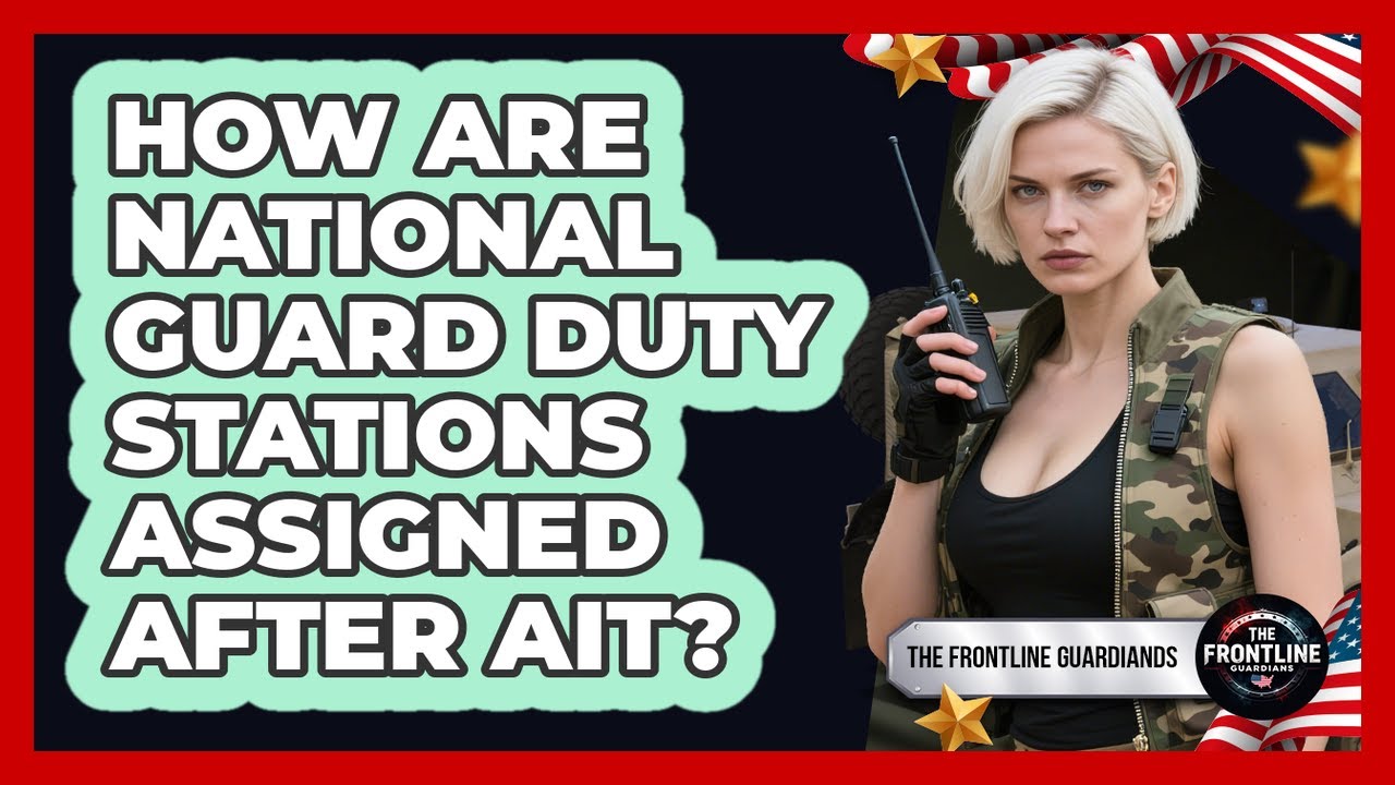 How Are National Guard Duty Stations Assigned After AIT? - The ...