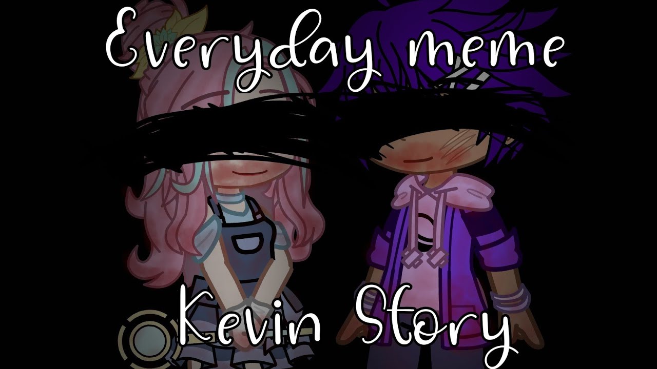 Everyday | MEME | Kevin Story | GACHA CLUB - YouTube