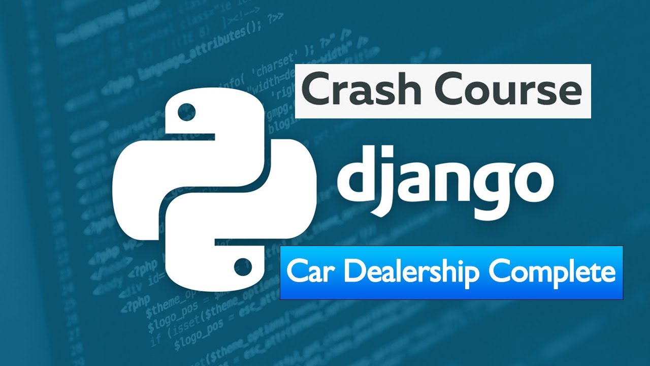Django 4.0 Crash Course | Build a Car Dealership Website - Full Course ...
