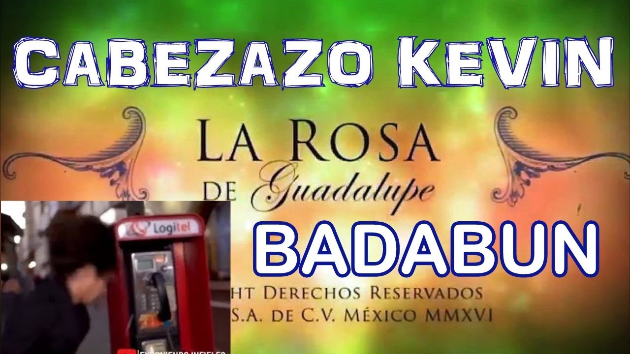 PARODIA KEVIN BADABUN | LA ROSA DE GUADALUPE EXPONIENDO INFIELES ...