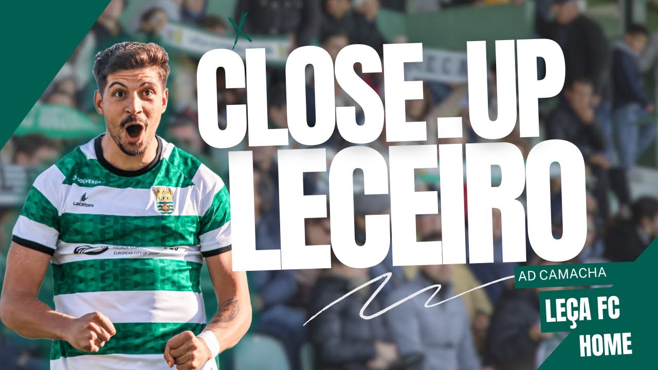 Close Up Leceiro - 17ªJ | Leça FC X AD Camacha - YouTube
