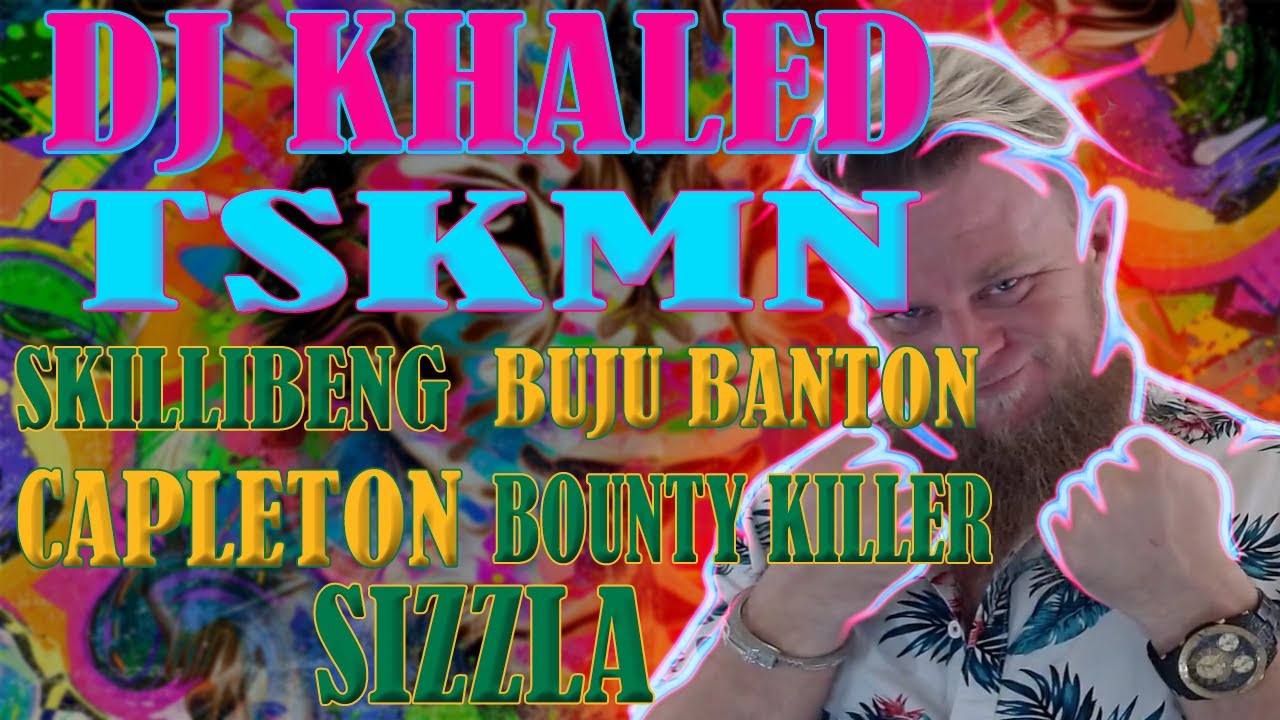 DANCEHALL GODS! DJ Khaled - TSKMN Skillibeng, Buju Banton, Capleton ...