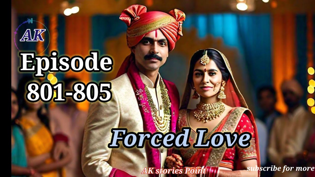 Forced love Ep 801-805 || Forced love pocket fm story storiesinhindi ...
