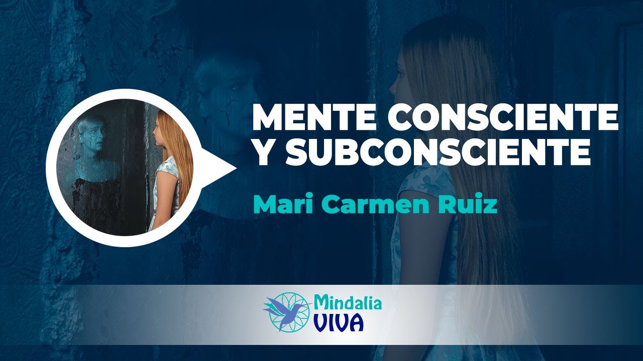 Mente consciente y subconsciente, por Mari Carmen Ruiz - YouTube