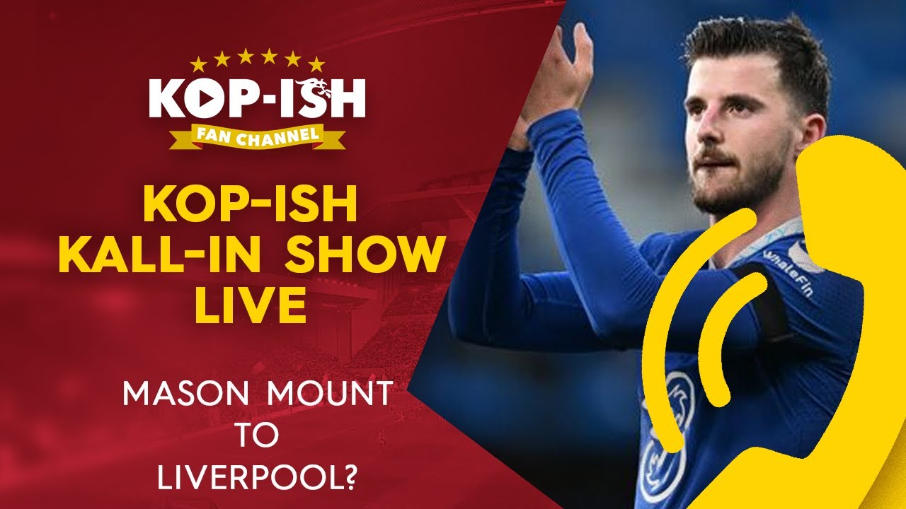 MASON MOUNT RUMOURS | Kop-ish Kall-In Show LIVE - YouTube
