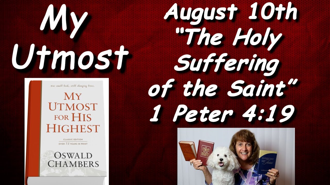 ”My Utmost for His Highest” 8-10 “The Holy Suffering of the Saint” Read ...