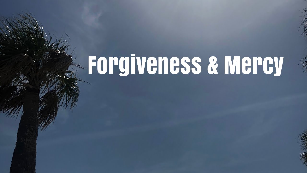 Forgiveness & Mercy - YouTube