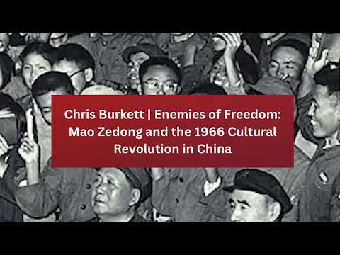 Chris Burkett | Enemies of Freedom: Mao Zedong and the 1966 Cultural Revolution in China | Essay 79