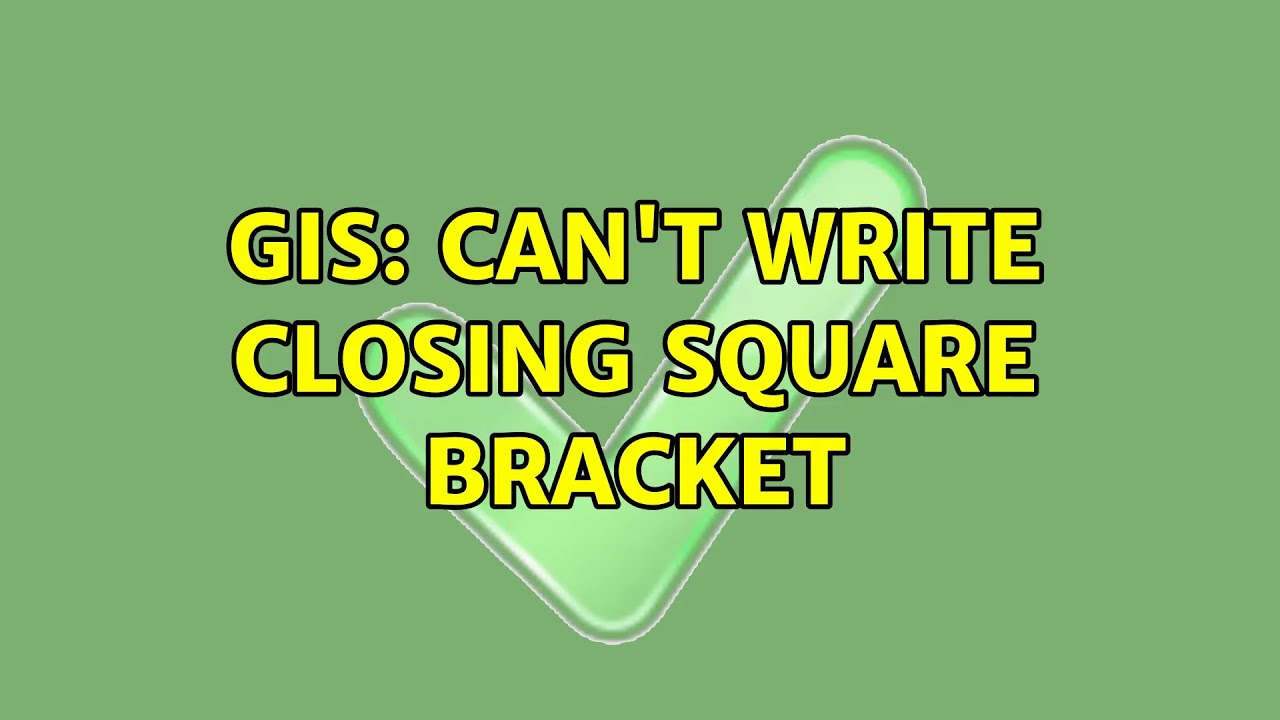 GIS: Can't write closing square bracket - YouTube
