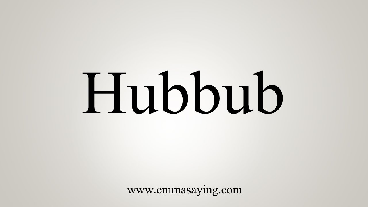 How To Say Hubbub - YouTube