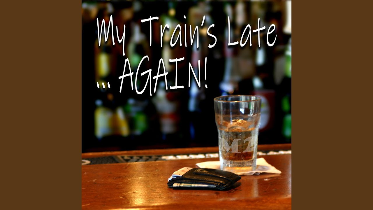 My Train's Late Again - YouTube