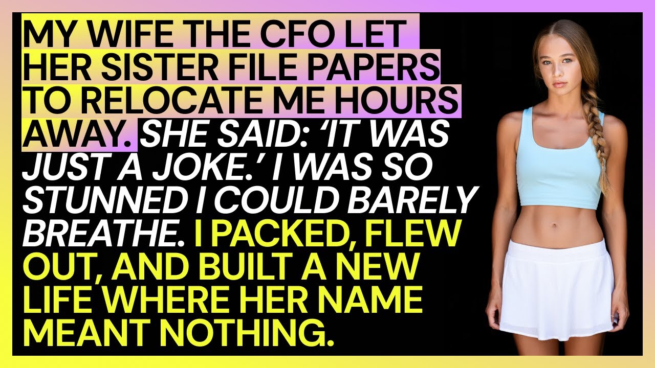 My Wife The CFO Let Her Sister File Papers To Relocate Me Hours Away ...