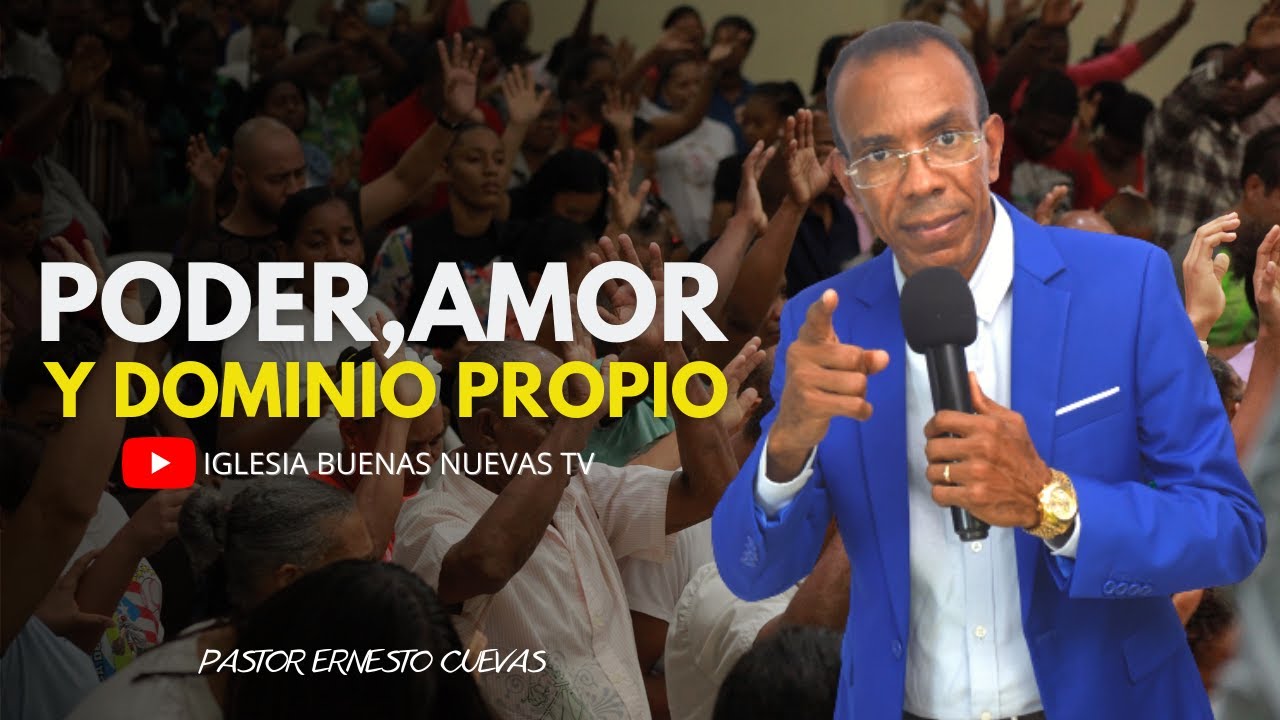 PODER, AMOR Y DOMINIO PROPIO//PASTOR ERNESTO CUEVAS. - YouTube
