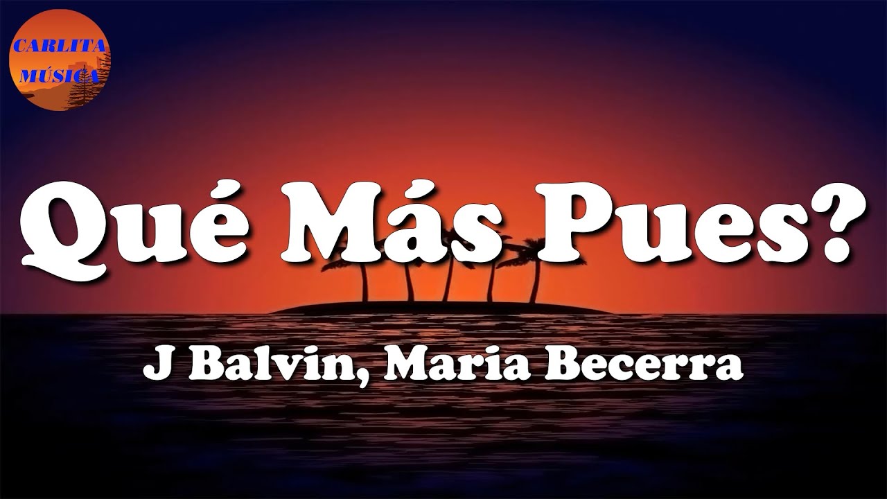 🎵 J Balvin, Maria Becerra - Qué Más Pues || KAROL G, Romeo Santos ...