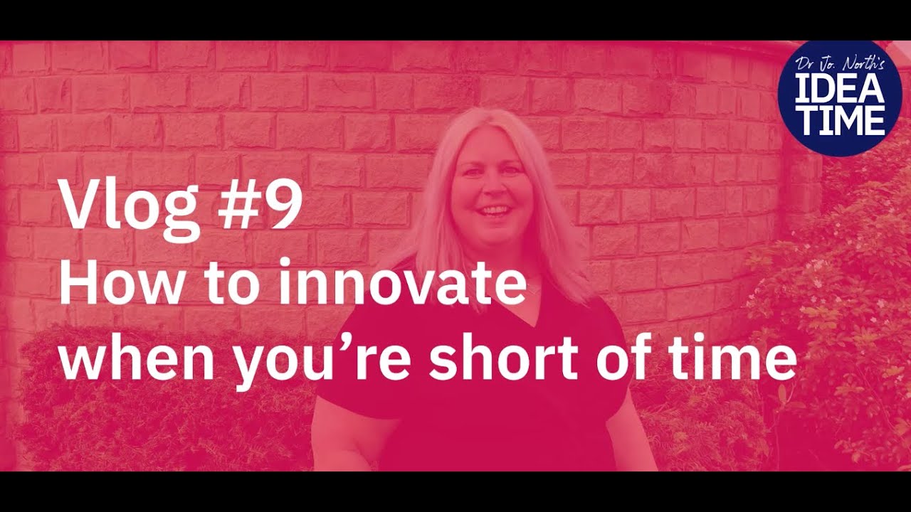 Vlog #9 How to innovate when you’re short of time. Action your ideas ...