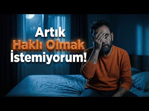 Artık Haklı Olmak İstemiyorum!