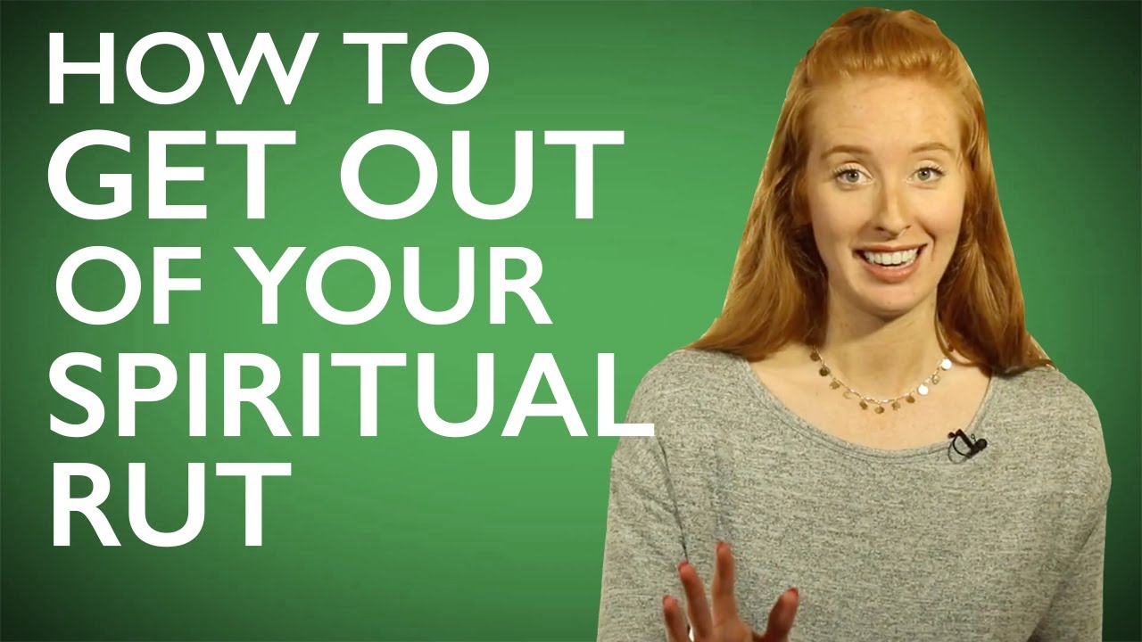 How to (Quickly) Get Out of a Spiritual Rut - YouTube