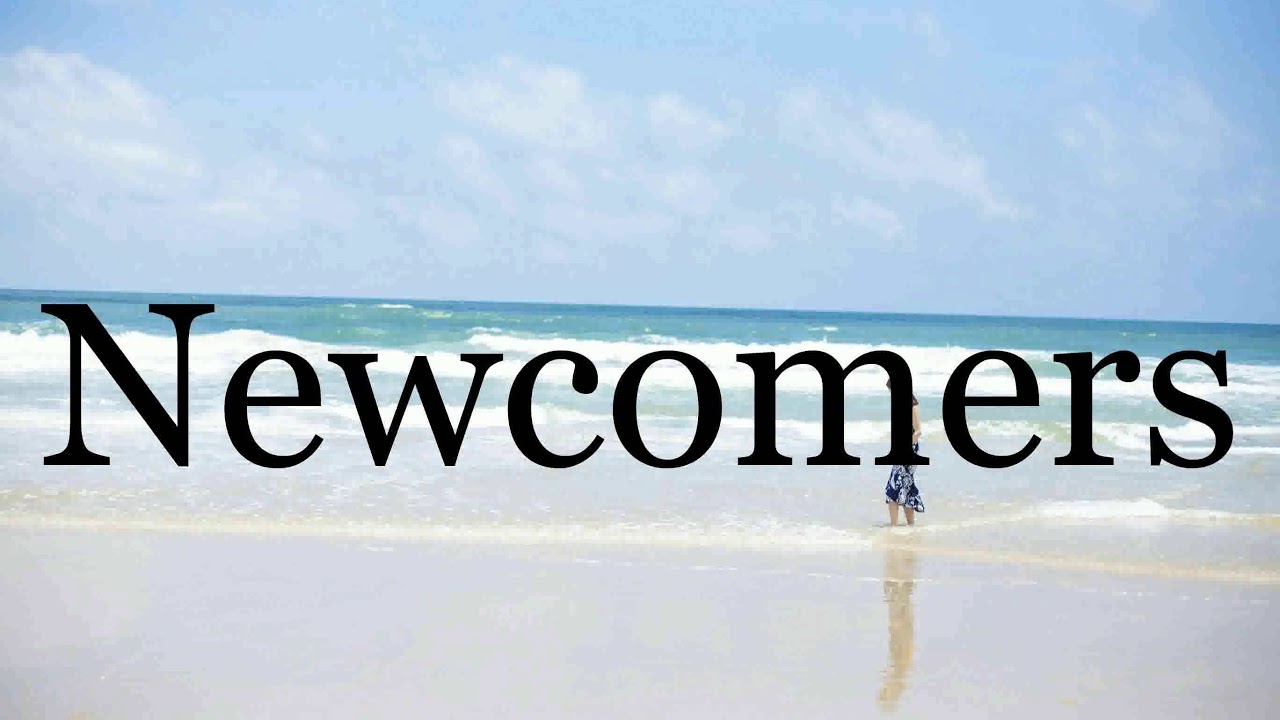 How To Pronounce Newcomers🌈🌈🌈🌈🌈🌈Pronunciation Of Newcomers - YouTube