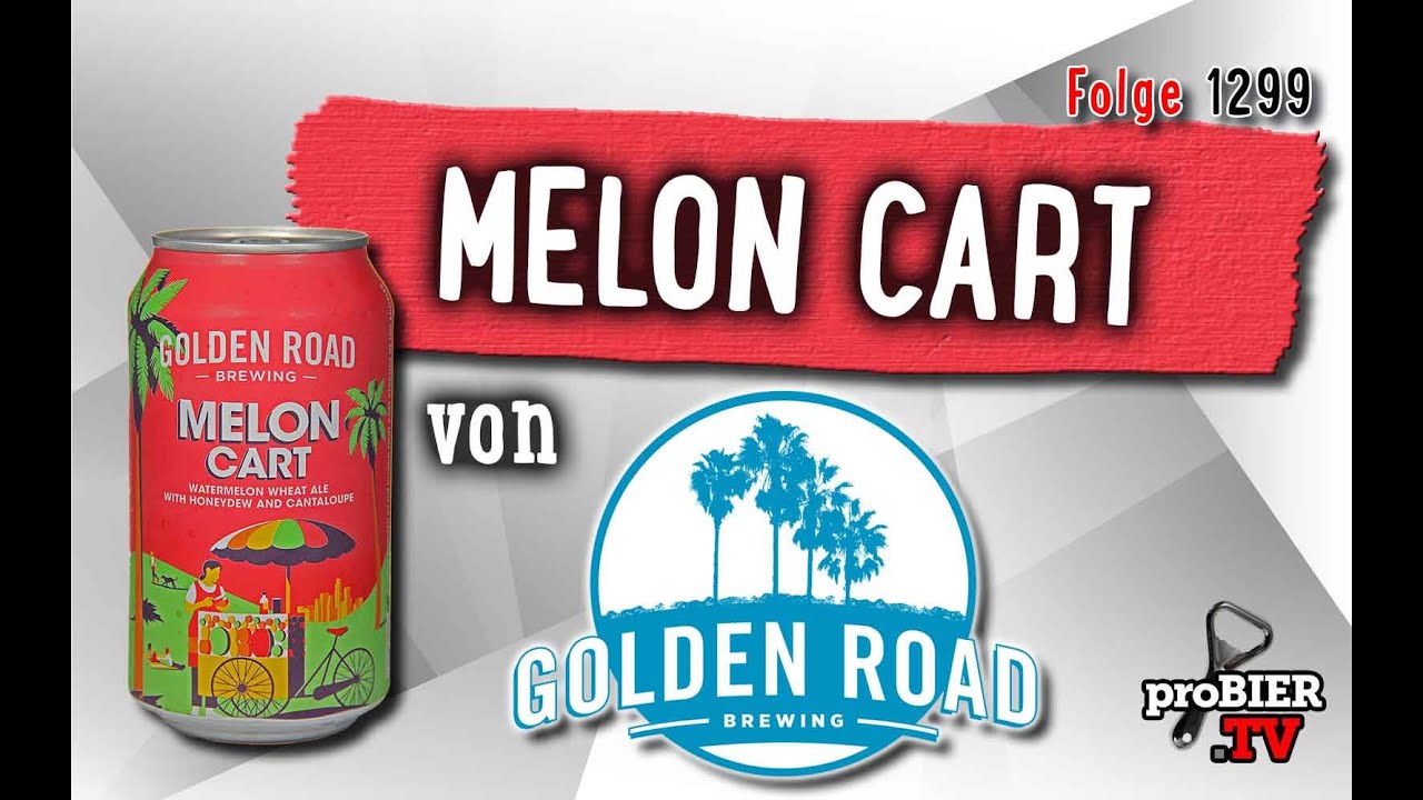 Melon Cart von Golden Road | Craft Bier Verkostung #1299 - YouTube