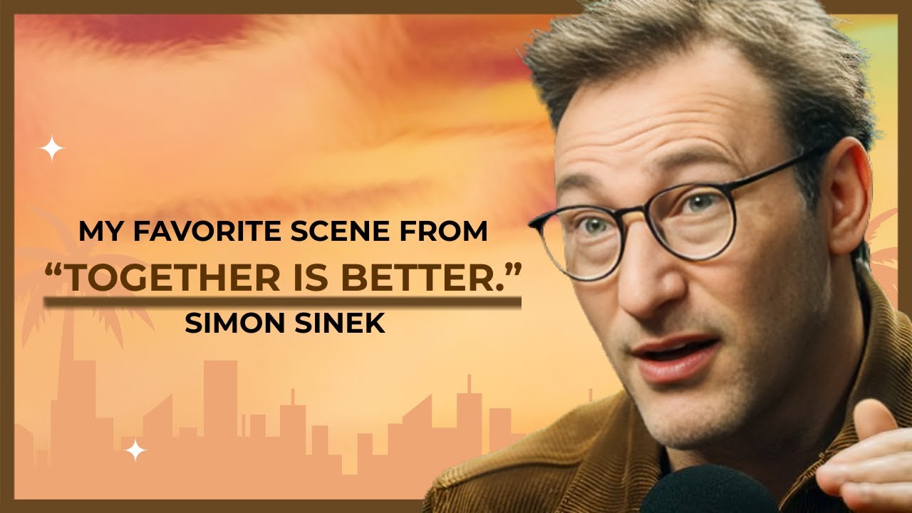 MY FAVORITE SCENE FROM “TOGETHER IS BETTER.” | SIMON SINEK - YouTube