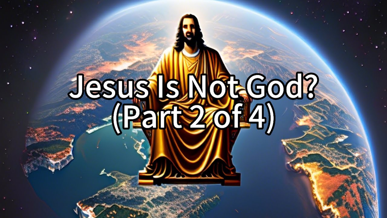 Jesus is Not God? (Part 2 of 4) - YouTube
