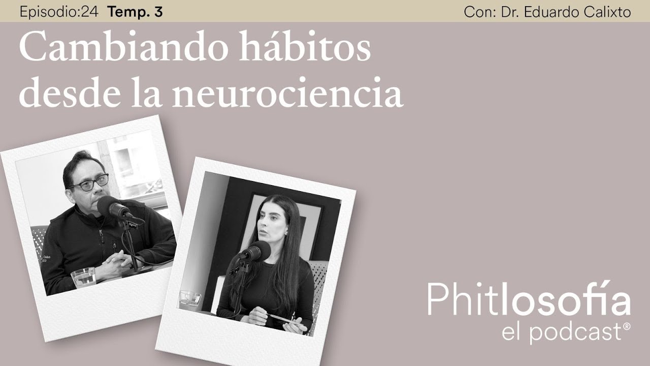 Phitlosofía - T.03 Ep. 24-Cambiando hábitos desde la neurociencia con ...