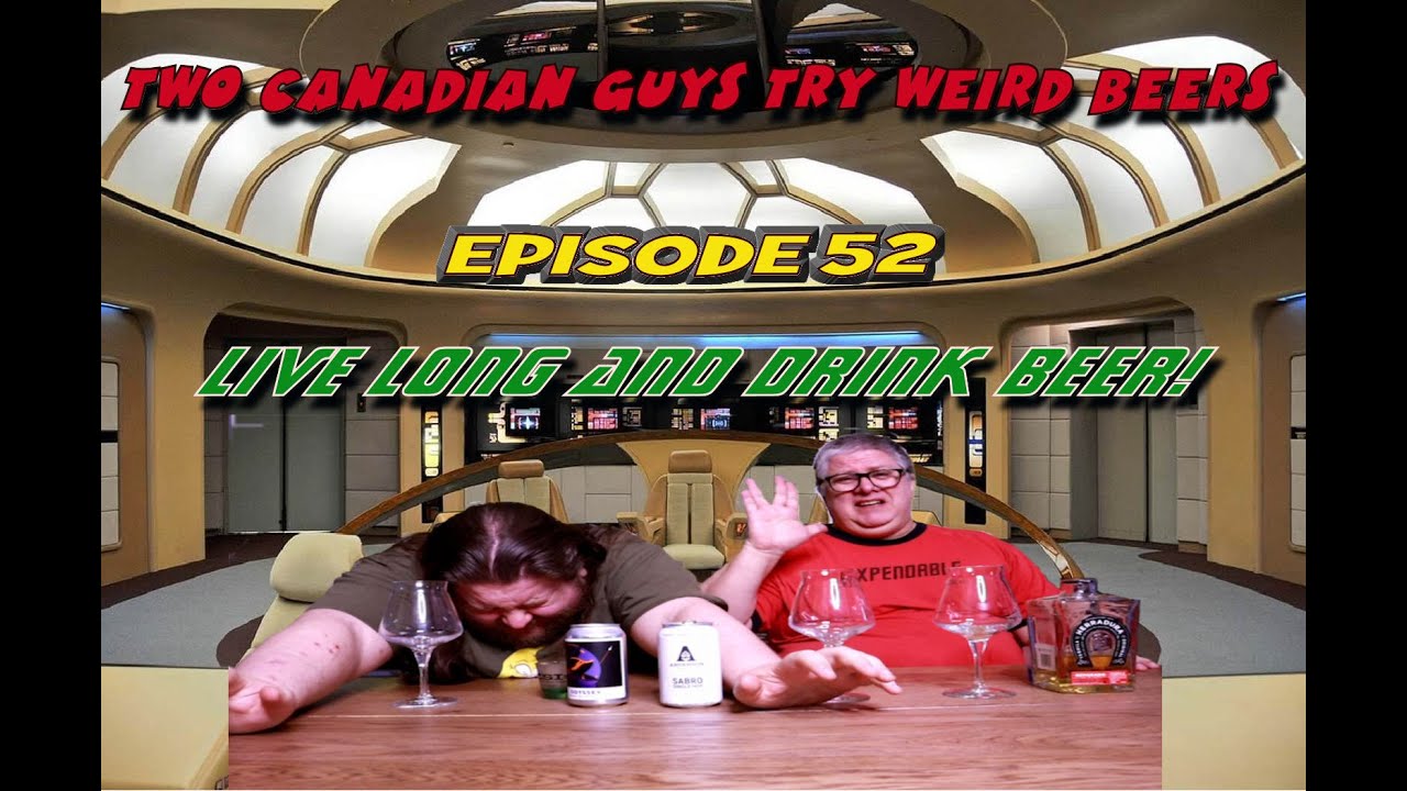 Two Canadian Guys Try Weird Beers, Episode 52: Live Long and Drink Beer ...