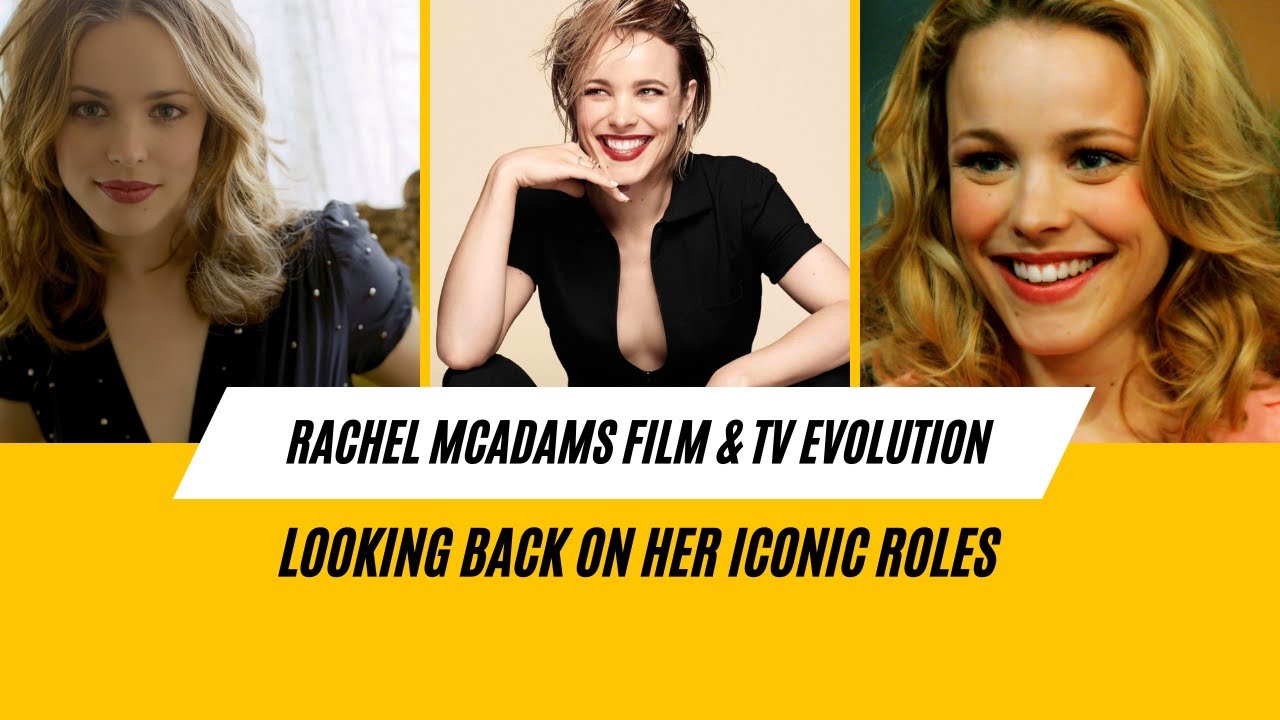 Rachel McAdams Film & TV Evolution | Looking Back on Her Iconic Roles # ...