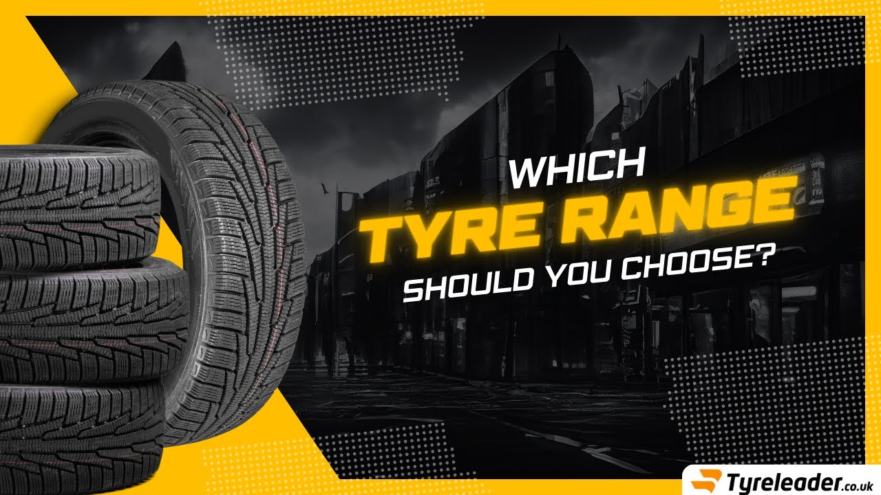 Which Tyre Range Should You Choose? Practical Advice from Tyreleader.co ...