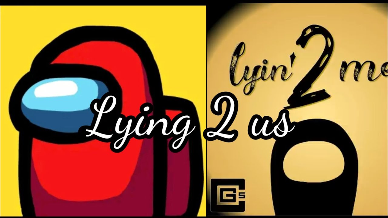 Lying 2 me, but it's among us. - YouTube
