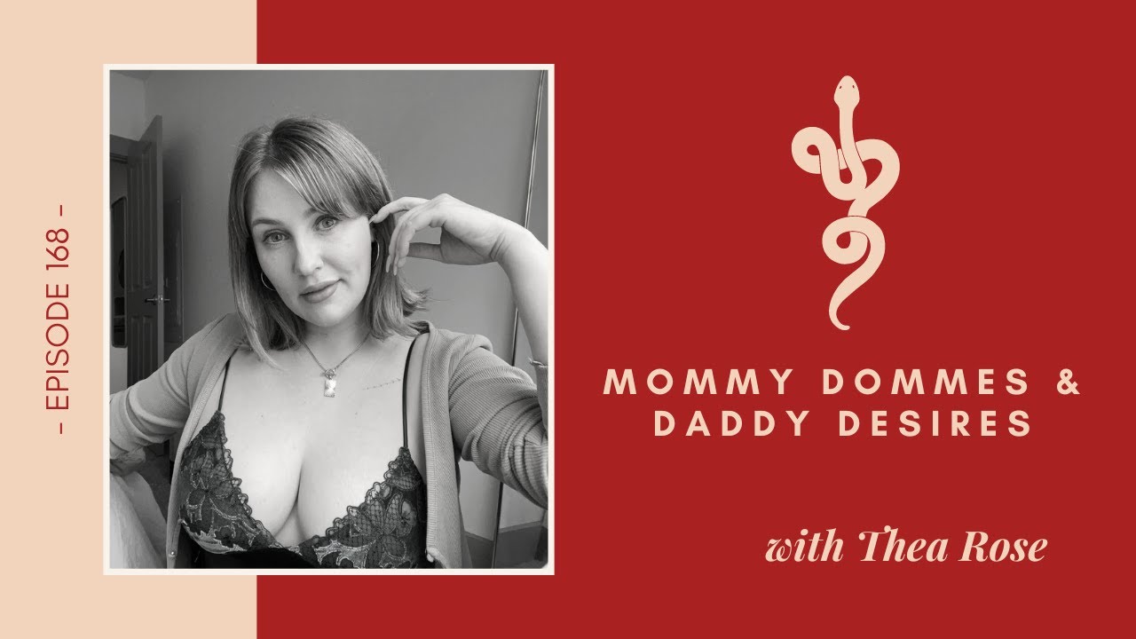 EP 168 Mommy Dommes & Daddy Desires with Thea Rose - YouTube