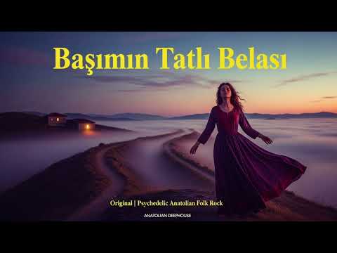 Başımın Tatlı Belası - Anatolian Deephouse 
