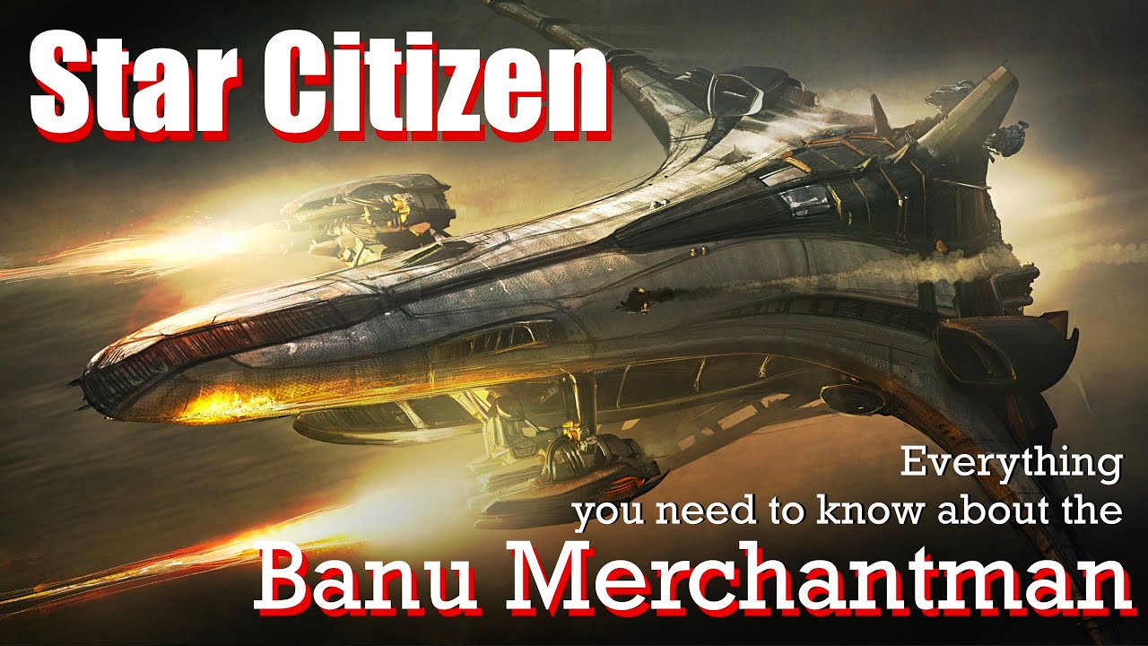 Star Citizen | Should you buy the Banu Merchantman? (Honest concept ...