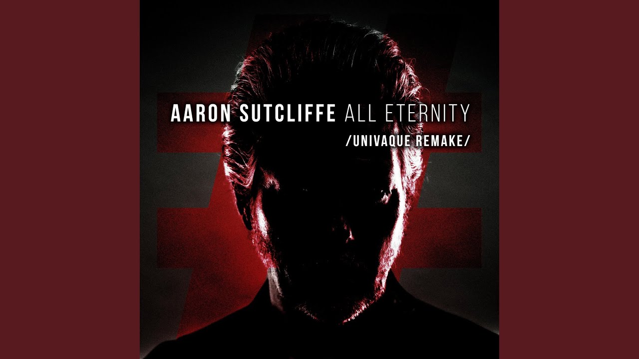 All Eternity (feat. Univaque & Aaron Sutcliffe) (Univaque Remake) - YouTube