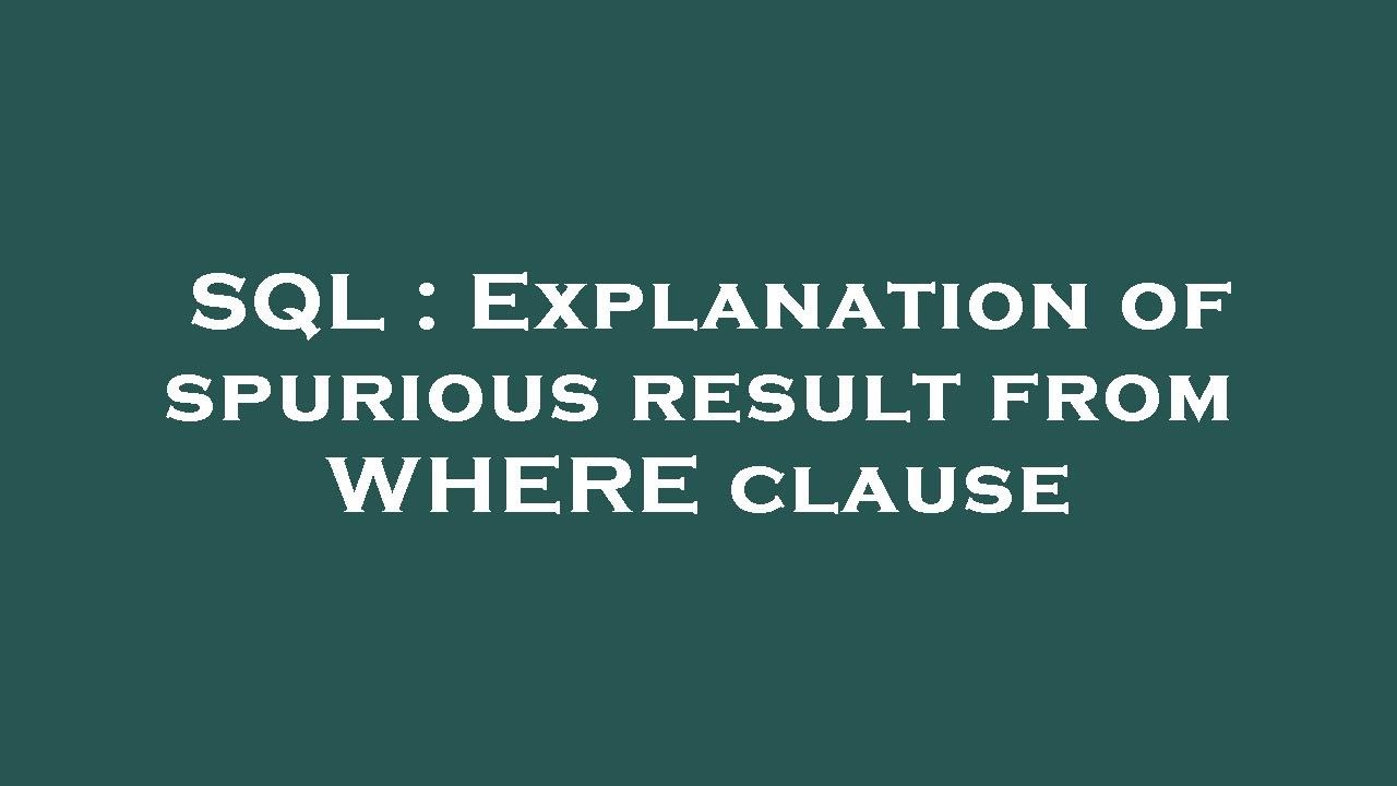 Sql Explanation Of Spurious Result From Where Clause Youtube 5673