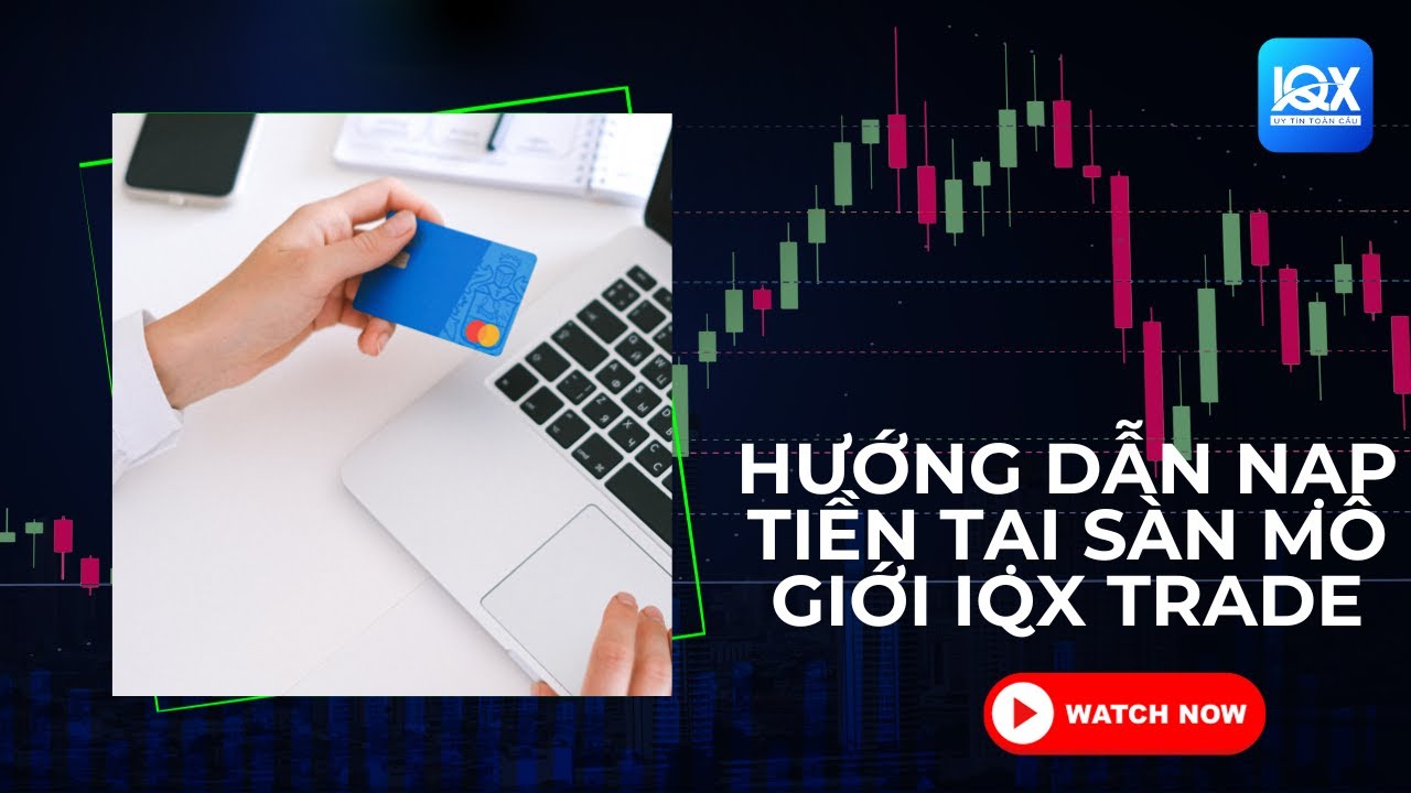 IQX Trade | Hướng Dẫn Nạp Tiền - YouTube