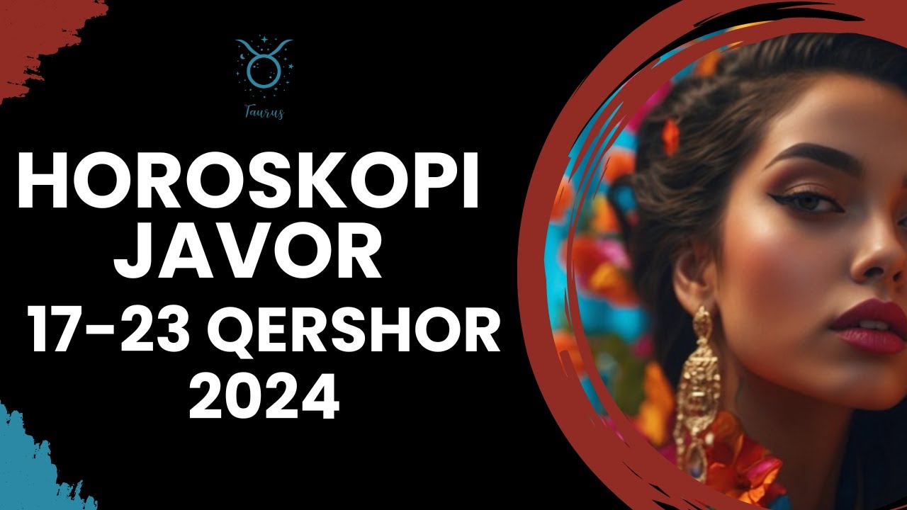 Horoskopi për javën 17 23 QERSHOR 2024, për të gjitha shenjat e ...