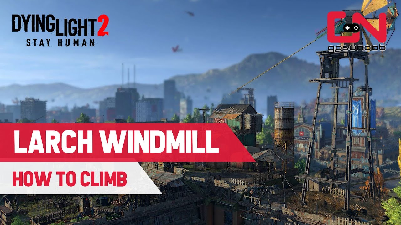 Dying Light 2 LARCH WINDMILL in Trinity - How to Climb and Activate ...