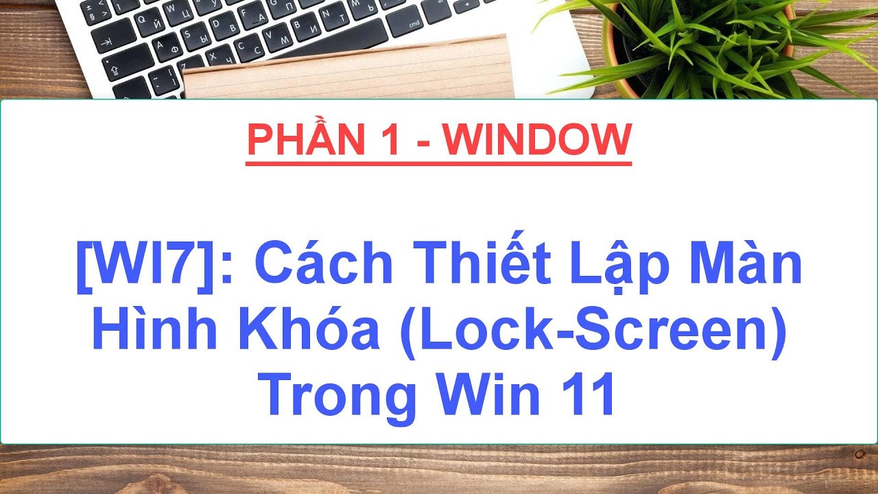 PHẦN 1-WINDOW | [WI7]: Cách Thiết Lập Màn Hình Khóa (Lock Screen) Trong ...