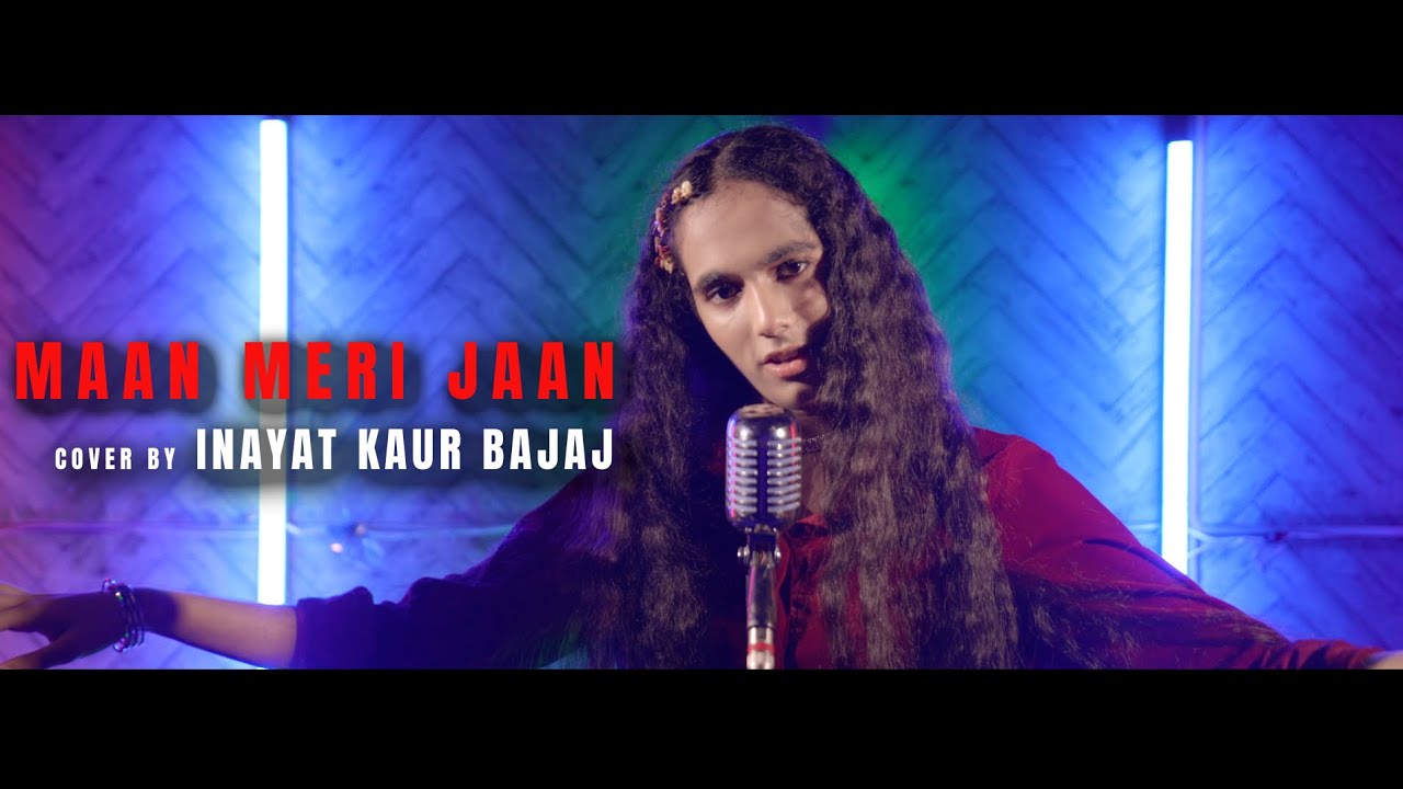 Maan Meri Jaan | Cover By Inayat Kaur Bajaj | Champagne Talk | King ...