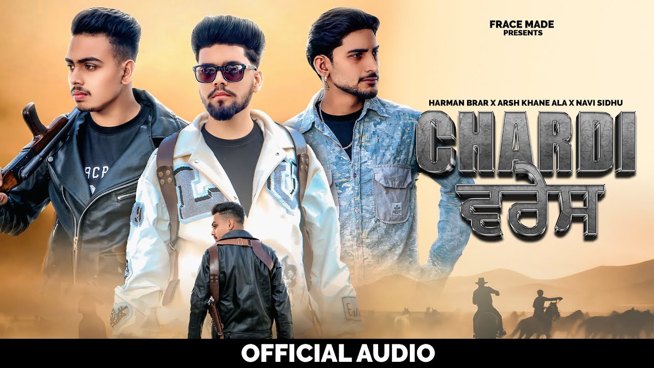 CHARDI VRES | NEW PUNJABI SONG | HARMAN BRAR X ARSH KHANE ALA X NAVI ...