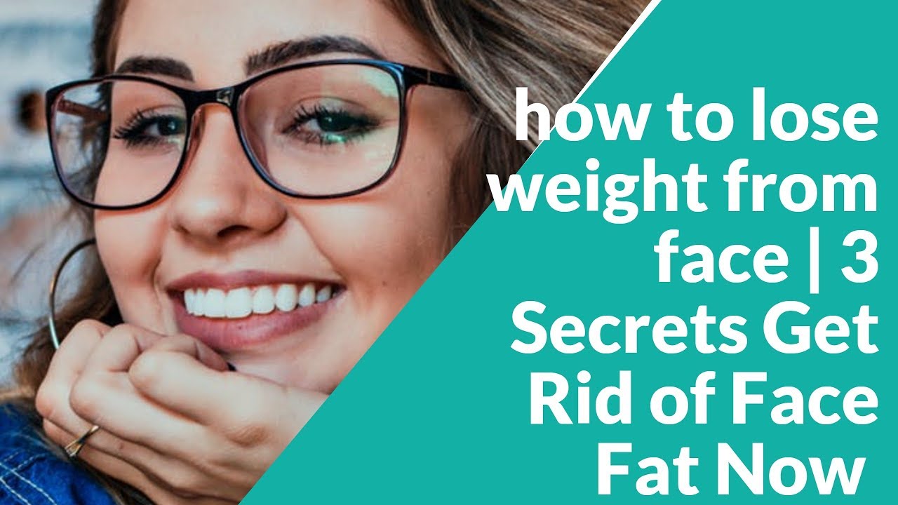 how to lose weight from face | 3 Secrets Get Rid of Face Fat Now - YouTube