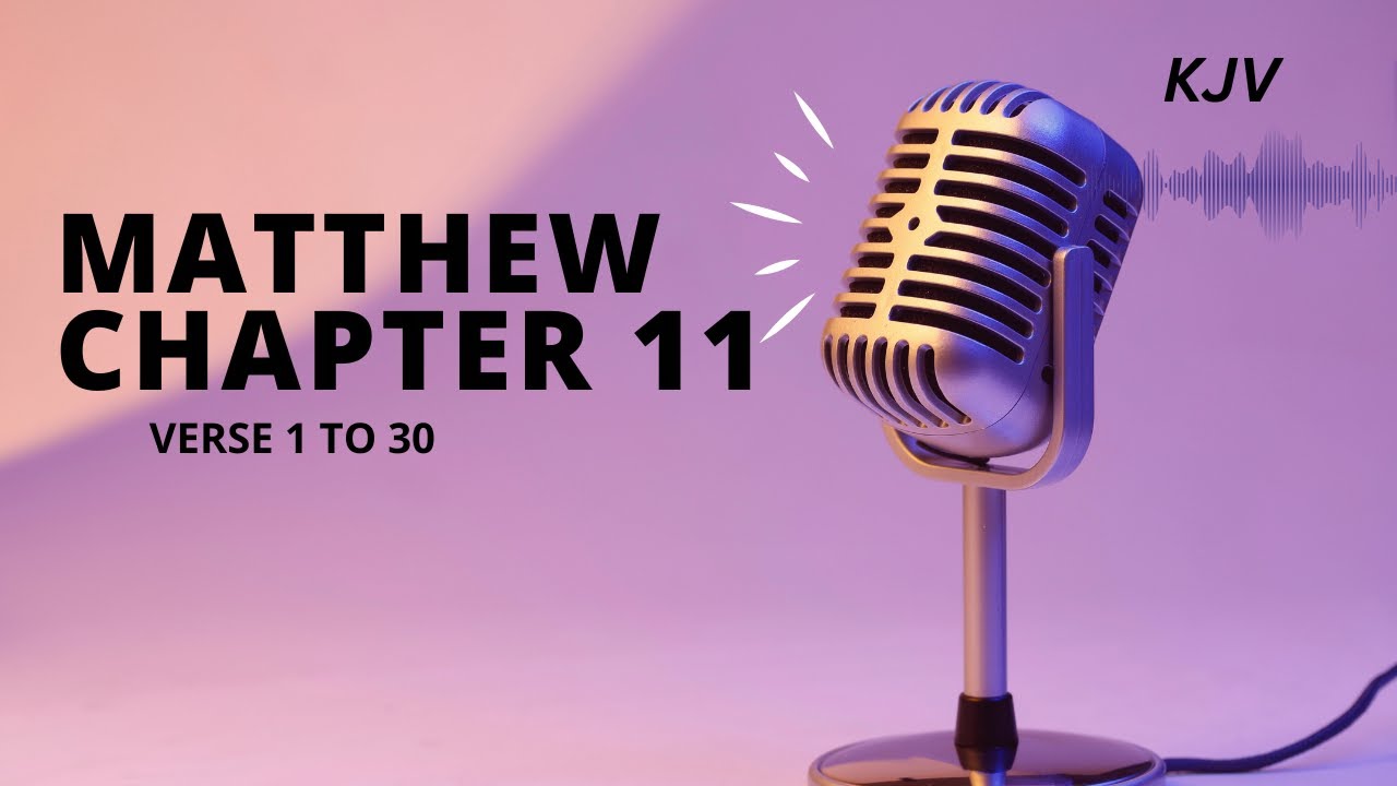 MATTHEW CHAPTER 11 VERSE 1 TO 30 YouTube