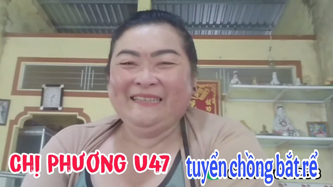Chị Phương U47 mủm mỉm tuyển chồng gấp không đòi hỏi bắt rể luôn / Lợi Nguyễn TV - YouTube